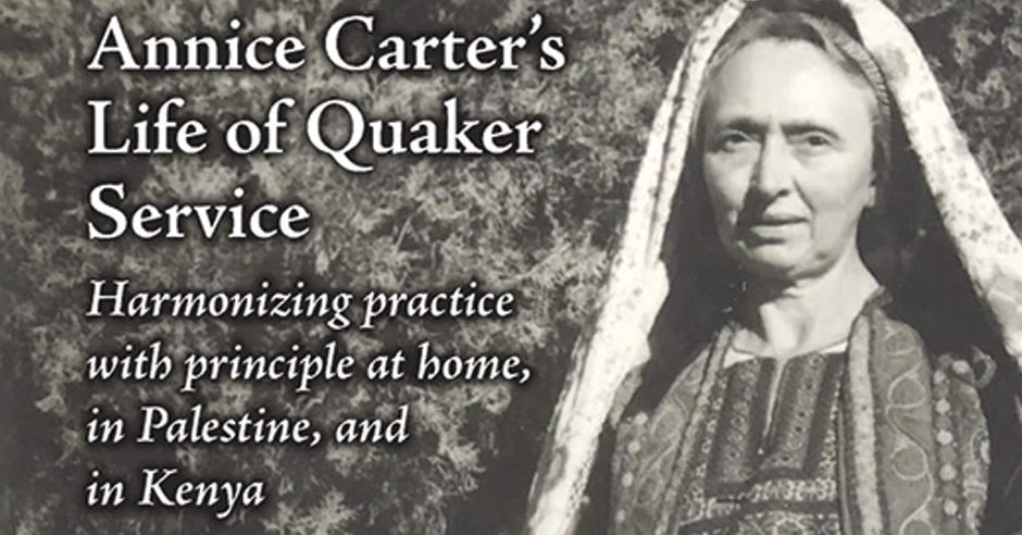 Annice Carter’s Life of Quaker Service: Harmonizing Practice with ...